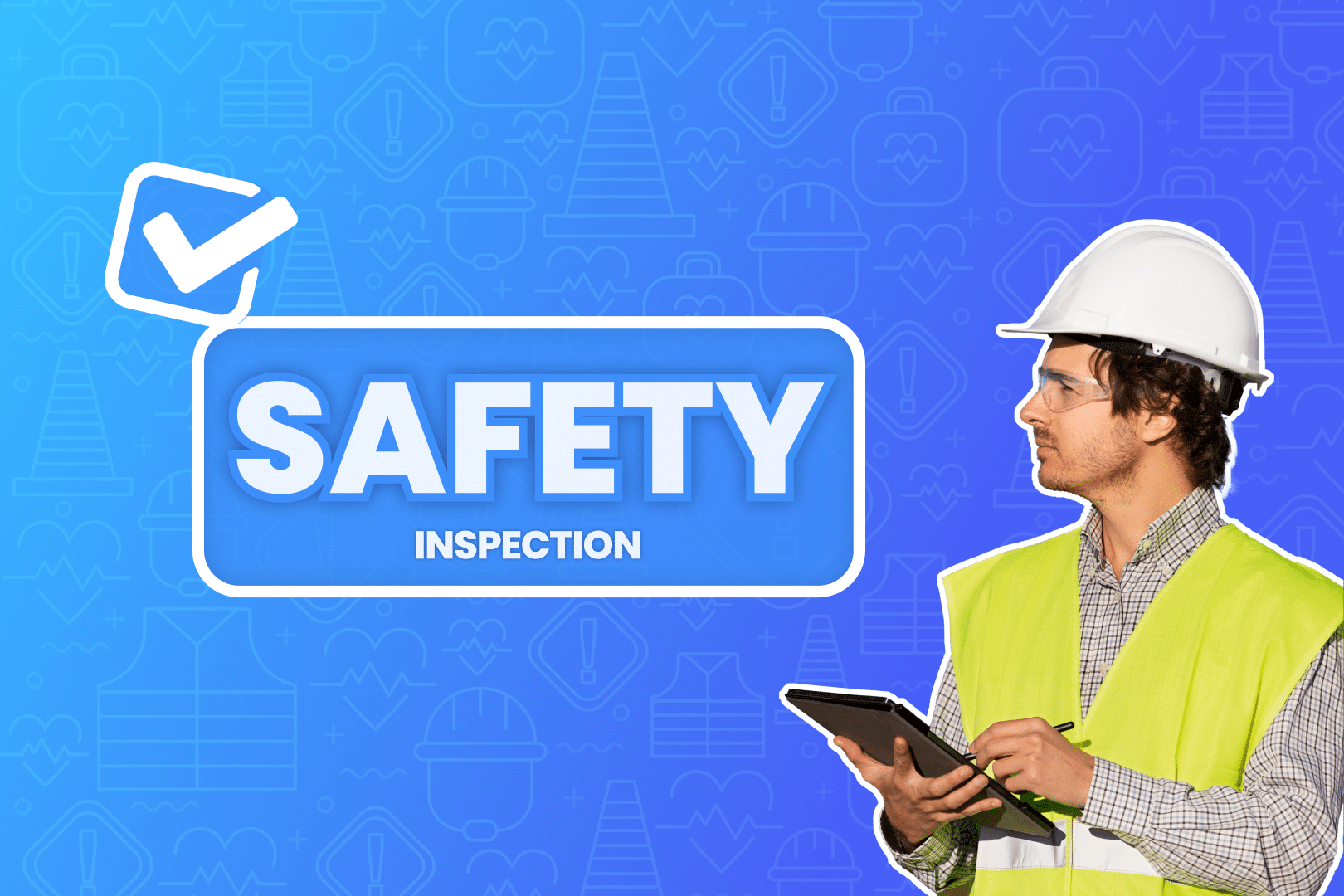 Inspecciones de seguridad: tipos y herramientas para aplicarlas